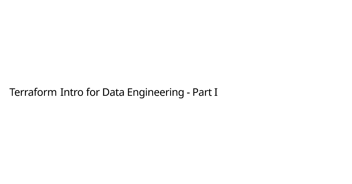 Terraform Intro for Data Engineering - Part I